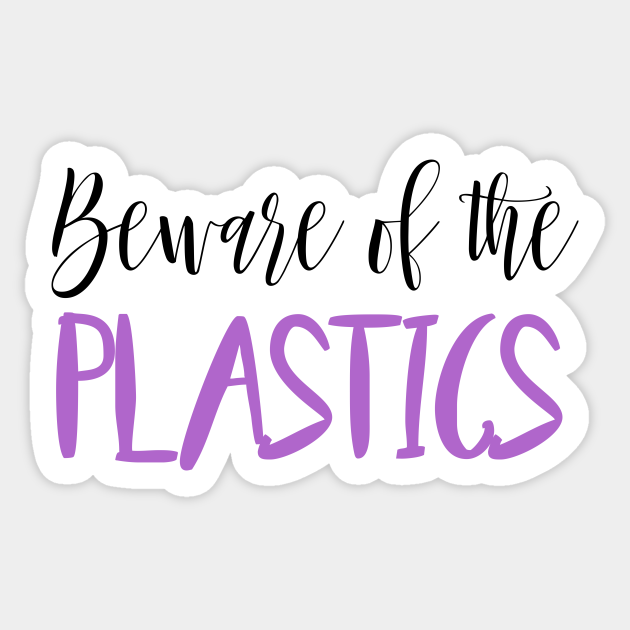Mean Girls Beware Of The Plastics Mean Girls Quotes Sticker Teepublic